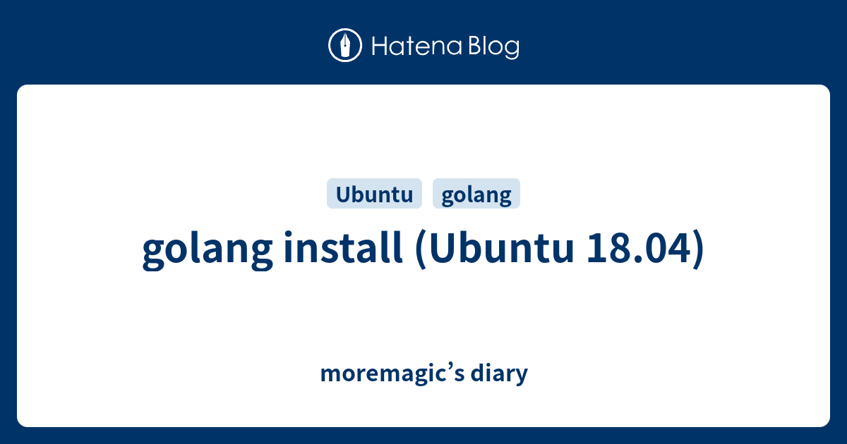 golang install (Ubuntu 18.04) - moremagic’s diary