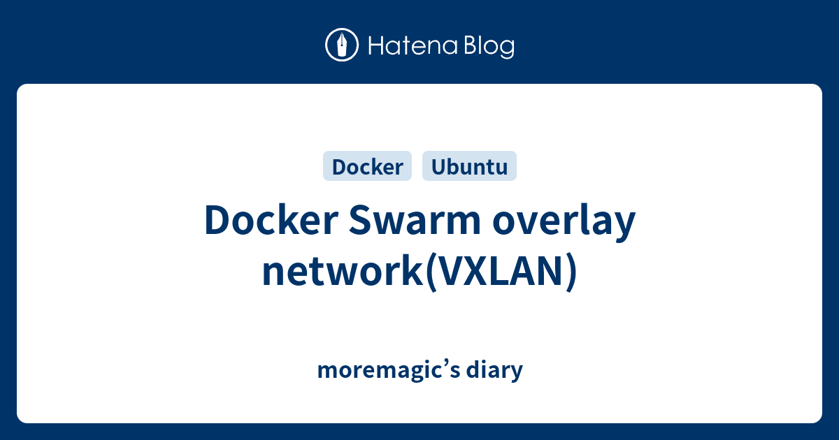 Docker Swarm overlay network(VXLAN) - moremagic’s diary