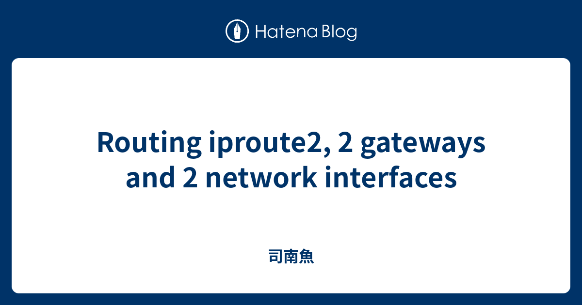 Routing iproute2, 2 gateways and 2 network interfaces - 司南魚