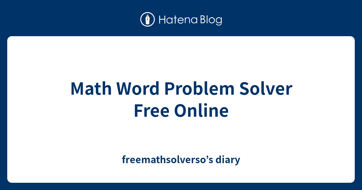 Math Word Problem Solver Free Online - freemathsolverso’s diary