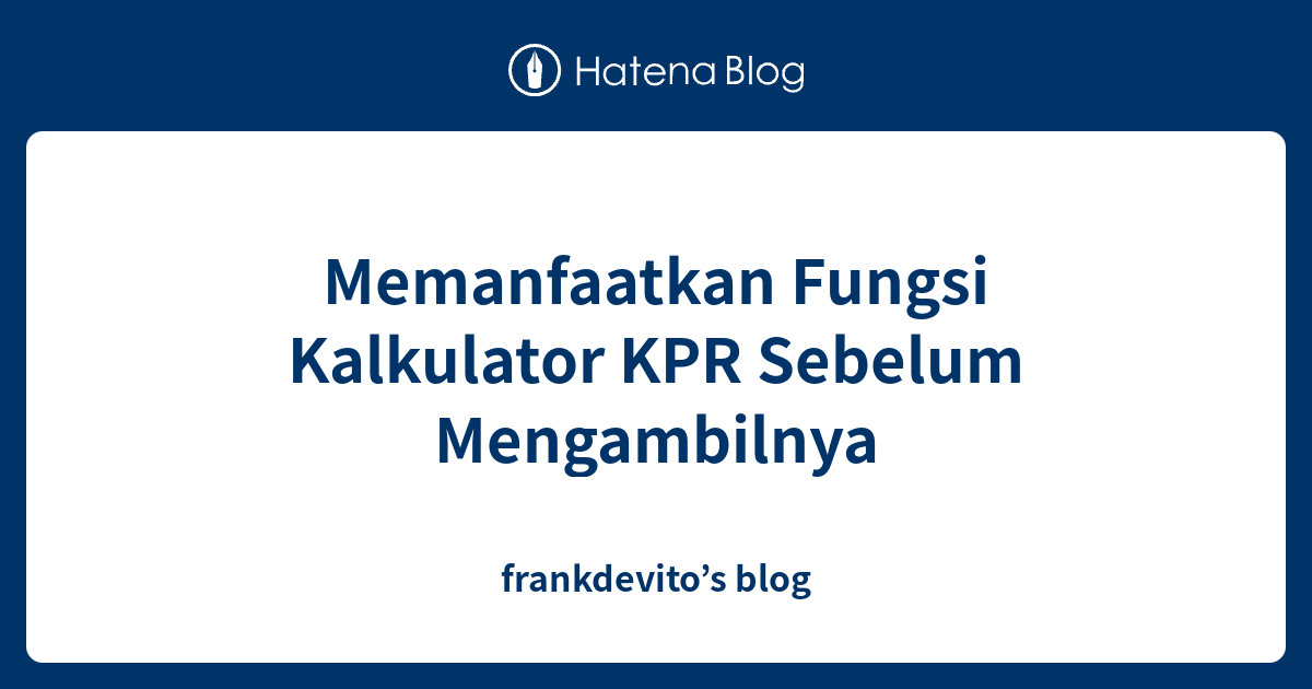 Memanfaatkan Fungsi Kalkulator KPR Sebelum Mengambilnya - frankdevito’s ...