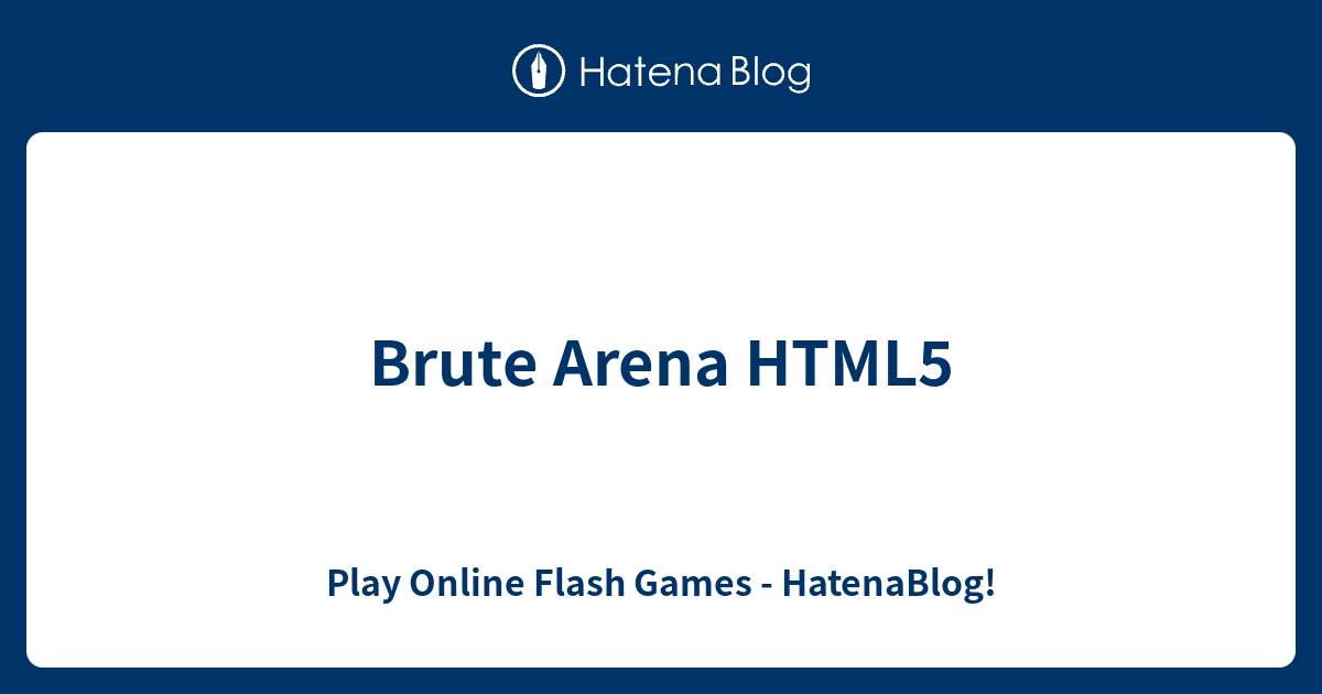 Brute Arena HTML5 - Play Online Flash Games - HatenaBlog!