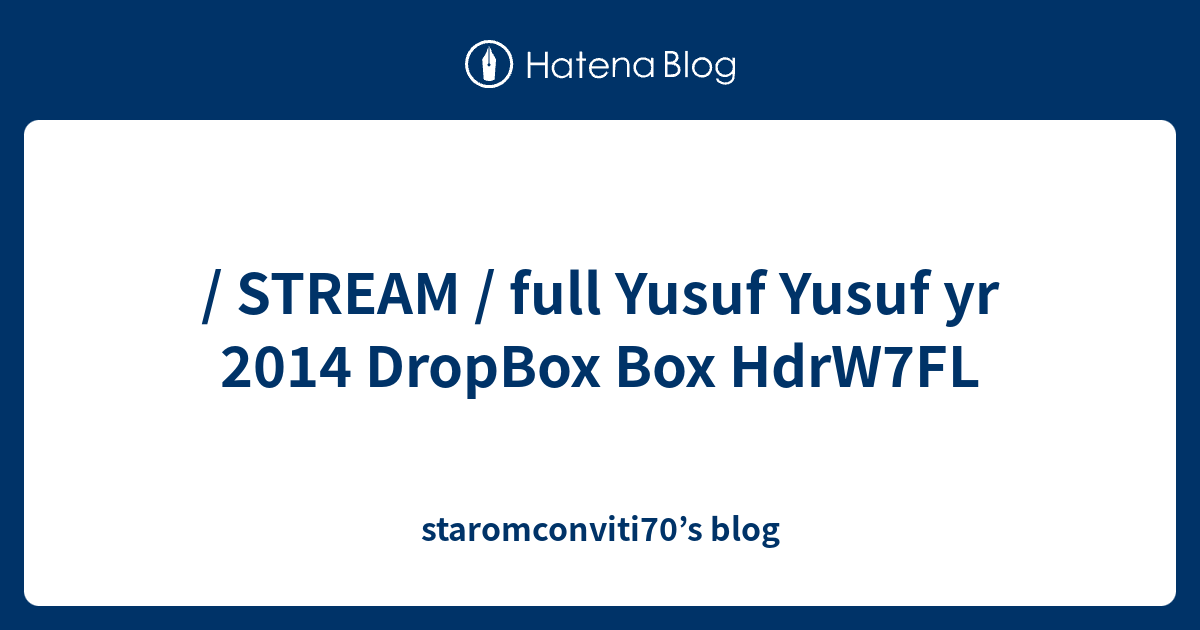 / STREAM / full Yusuf Yusuf yr 2014 DropBox Box HdrW7FL ...