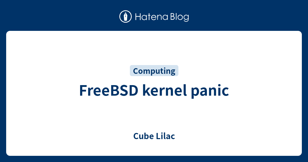 FreeBSD kernel panic - Cube Lilac