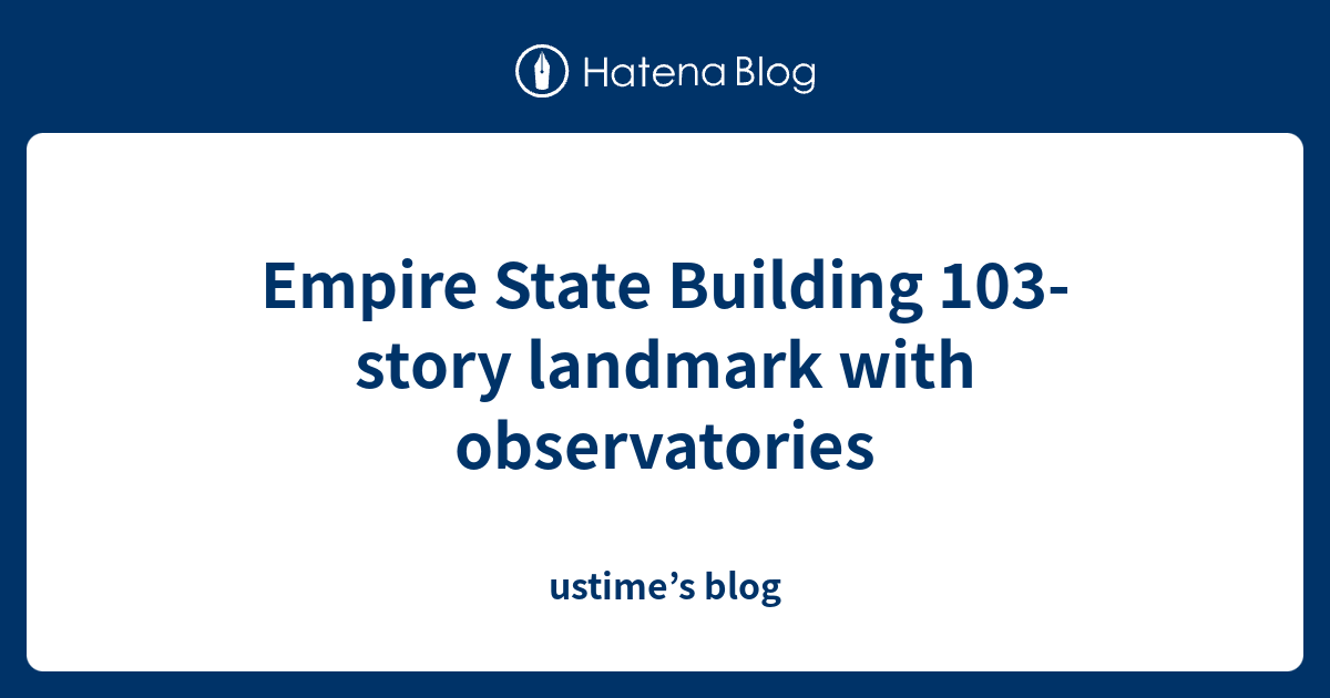 Empire State Building 103-story landmark with observatories - ustime’s blog