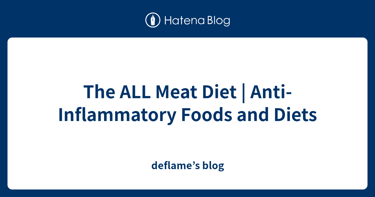 The ALL Meat Diet | Anti-Inflammatory Foods and Diets - deflame’s blog