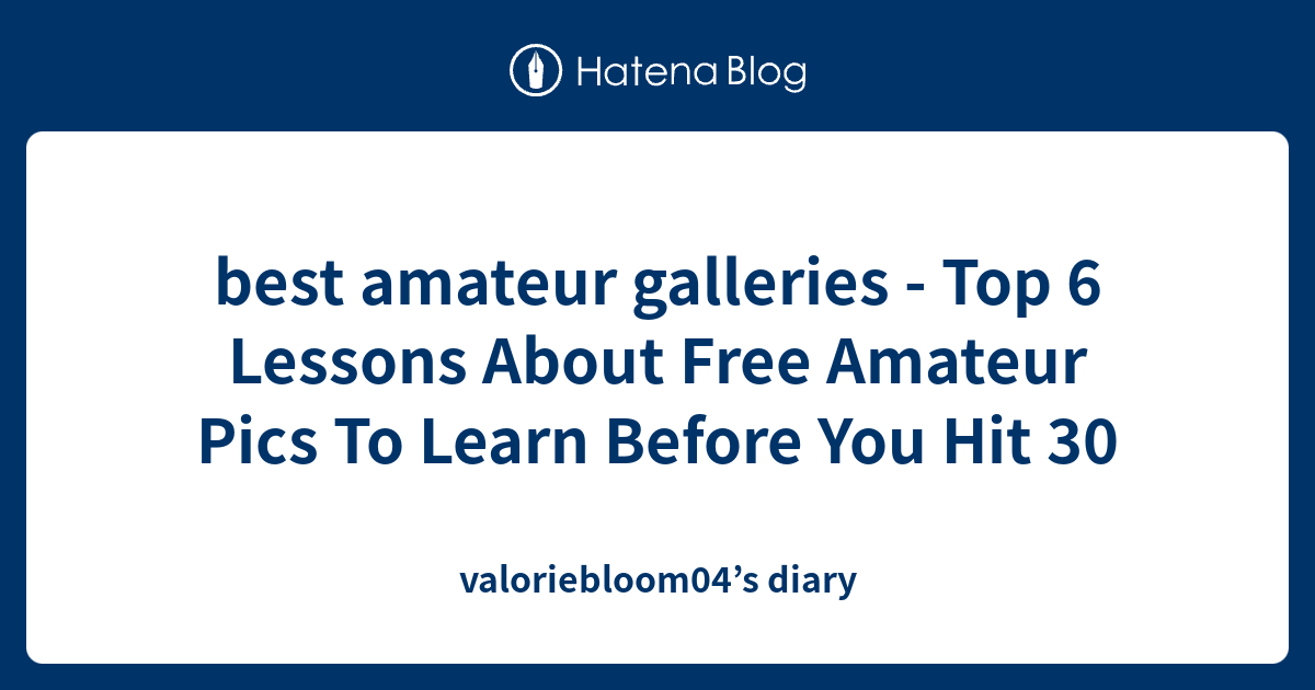 best amateur galleries - Top 6 Lessons About Free Amateur Pics To Learn ...