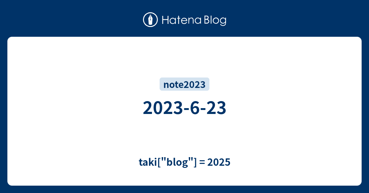 2023-6-23 - taki["blog"] = 2025