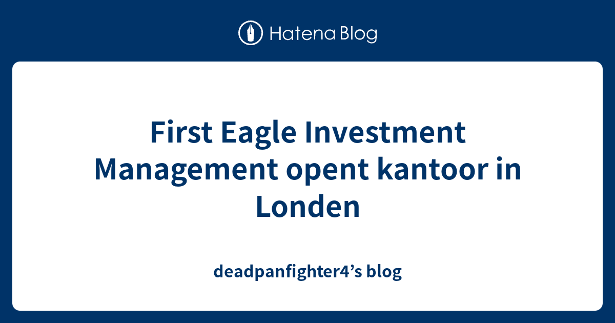 First Eagle Investment Management opent kantoor in Londen ...