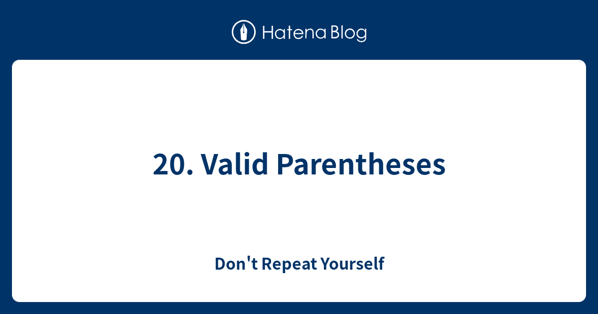 20. Valid Parentheses - Don't Repeat Yourself