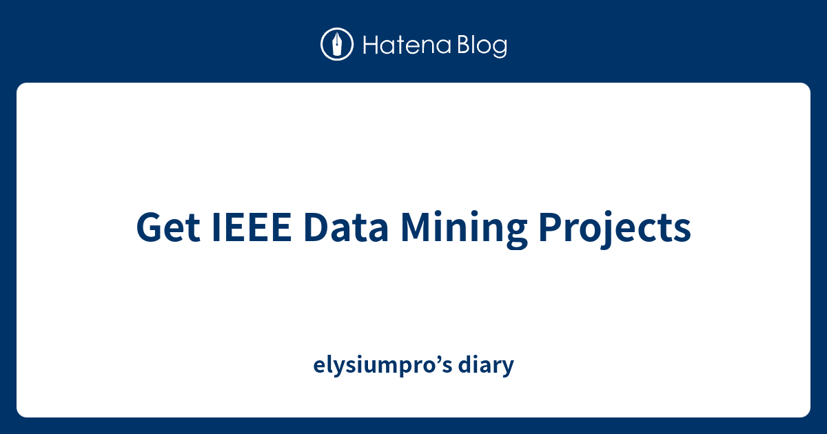 Get IEEE Data Mining Projects - elysiumpro’s diary