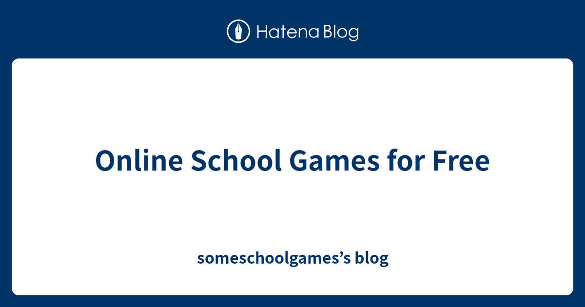 Online School Games for Free - someschoolgames’s blog