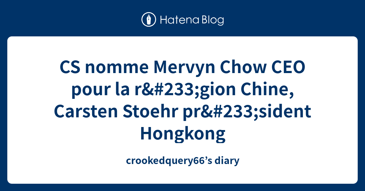 CS nomme Mervyn Chow CEO pour la région Chine, Carsten Stoehr président ...