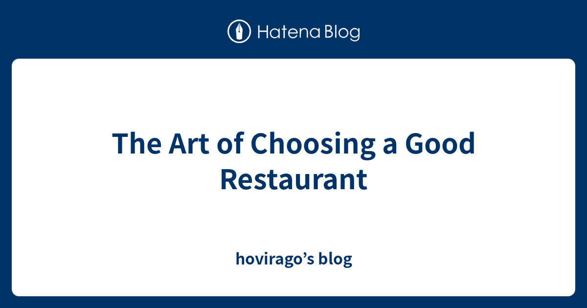 The Art of Choosing a Good Restaurant - hovirago’s blog