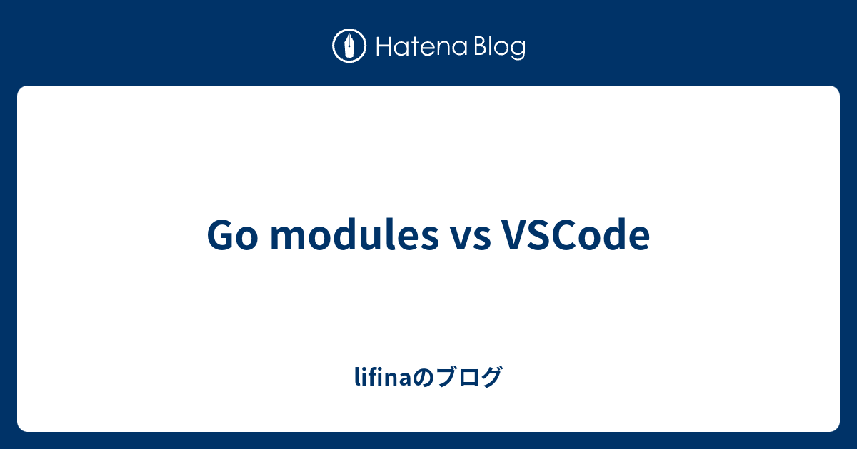 Go modules vs VSCode - lifinaのブログ