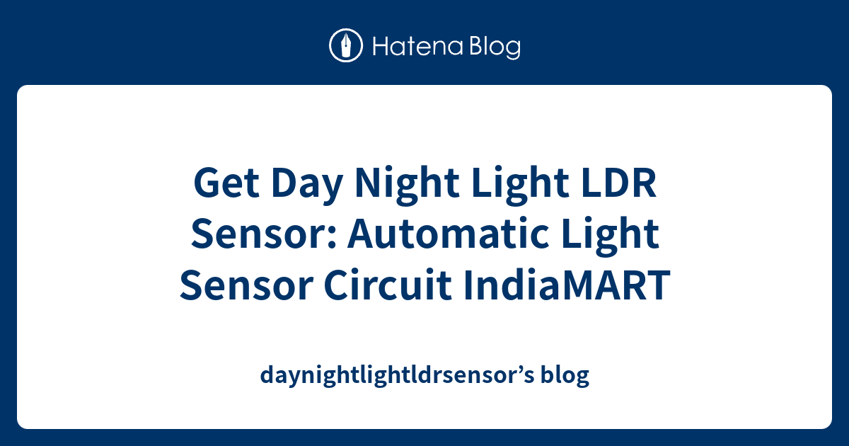 Get Day Night Light LDR Sensor: Automatic Light Sensor Circuit ...