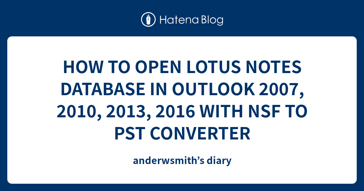 HOW TO OPEN LOTUS NOTES DATABASE IN OUTLOOK 2007, 2010, 2013, 2016 WITH ...