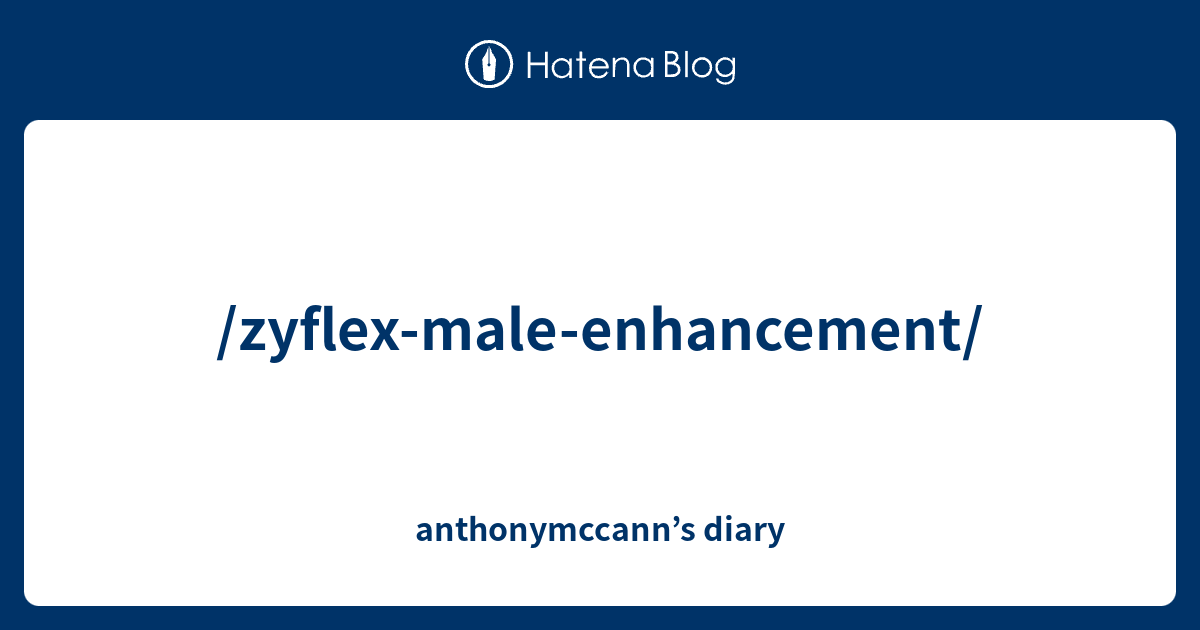 /zyflex-male-enhancement/ - anthonymccann’s diary