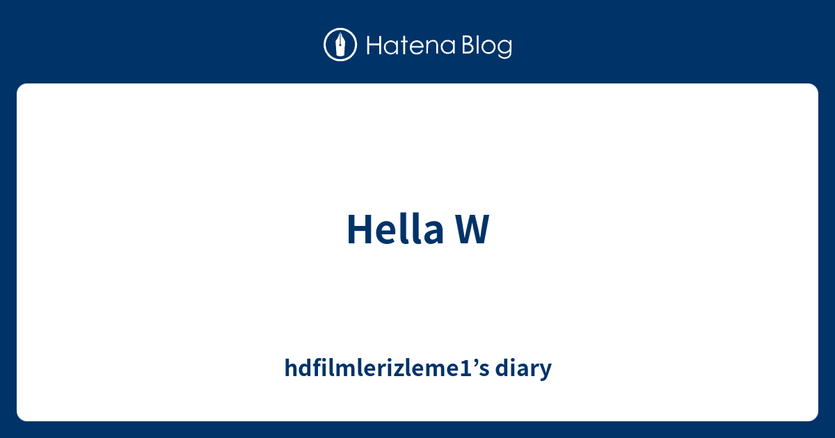 Hella W - hdfilmlerizleme1’s diary