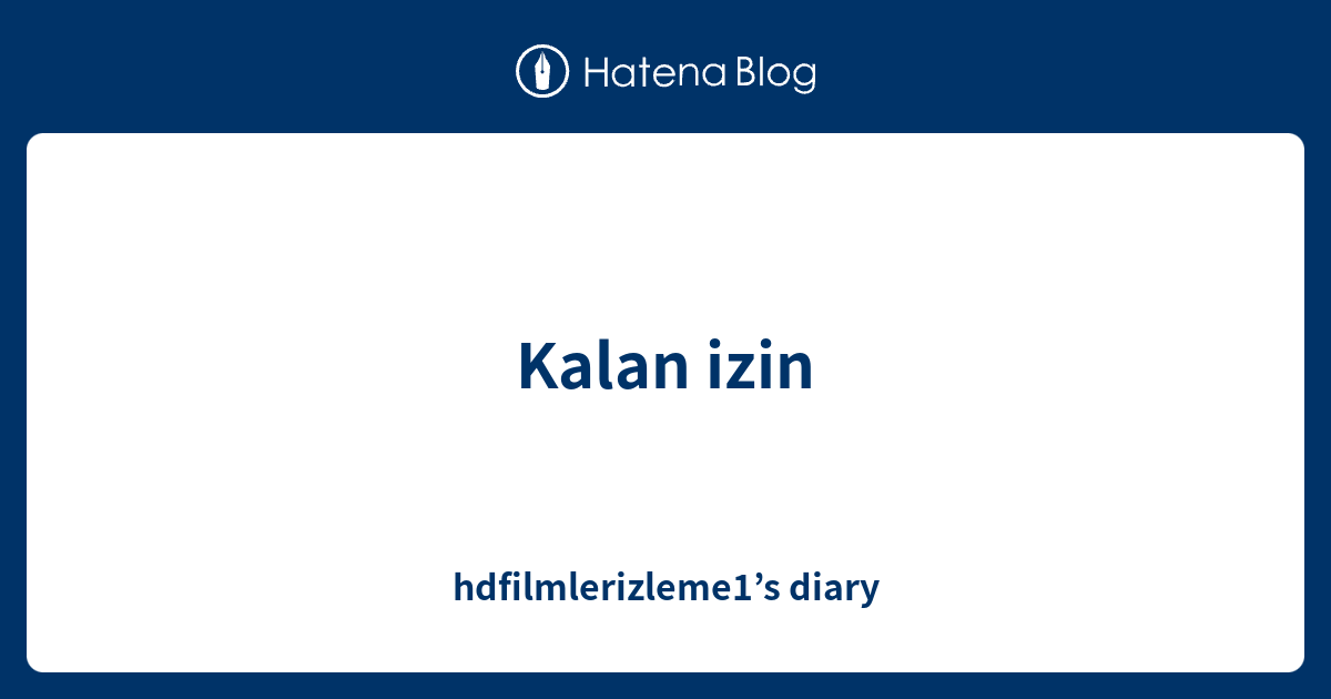 Kalan izin - hdfilmlerizleme1’s diary