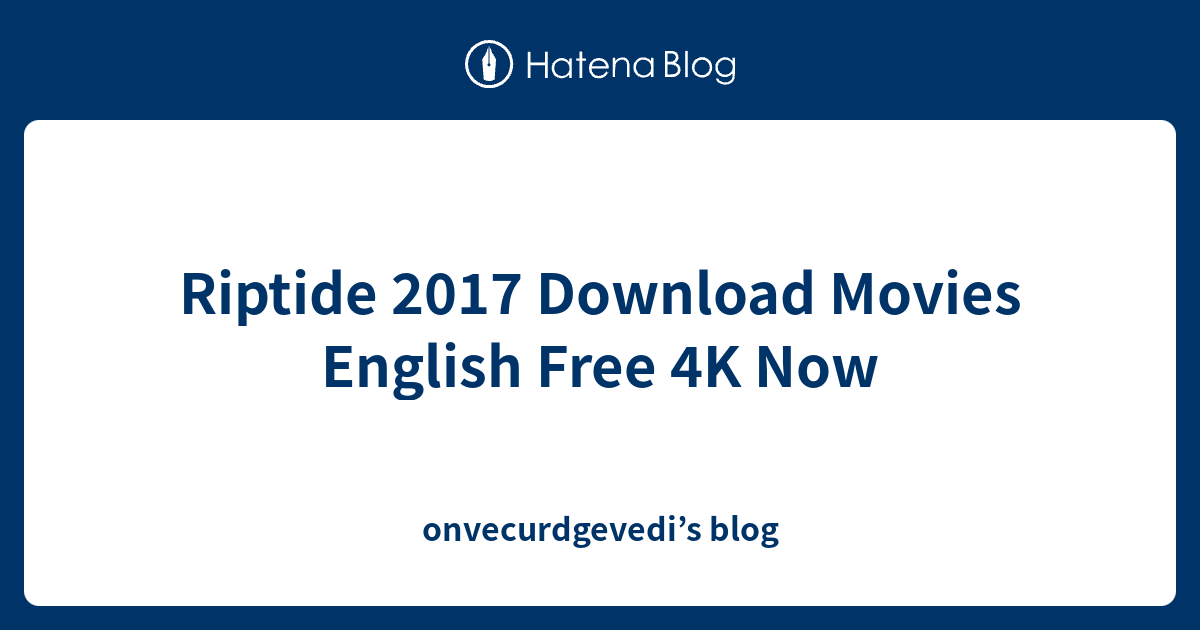 Riptide 2017 Download Movies English Free 4K Now - onvecurdgevedi’s blog