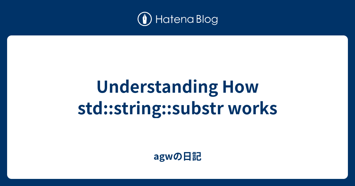 Understanding How std::string::substr works - agwの日記