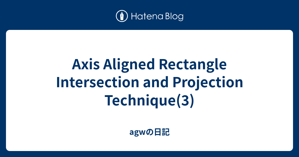 Axis Aligned Rectangle Intersection and Projection Technique(3) - agwの日記