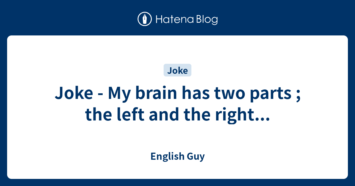 Joke - My brain has two parts ; the left and the right... - English Guy