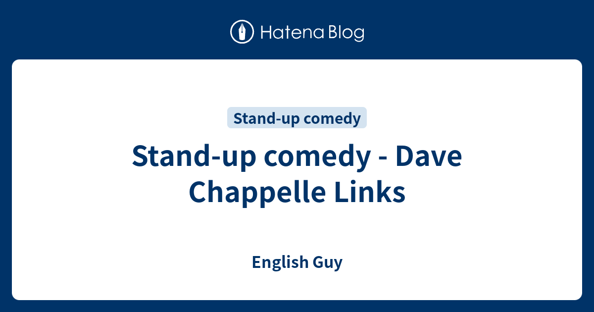 Stand-up comedy - Dave Chappelle Links - English Guy