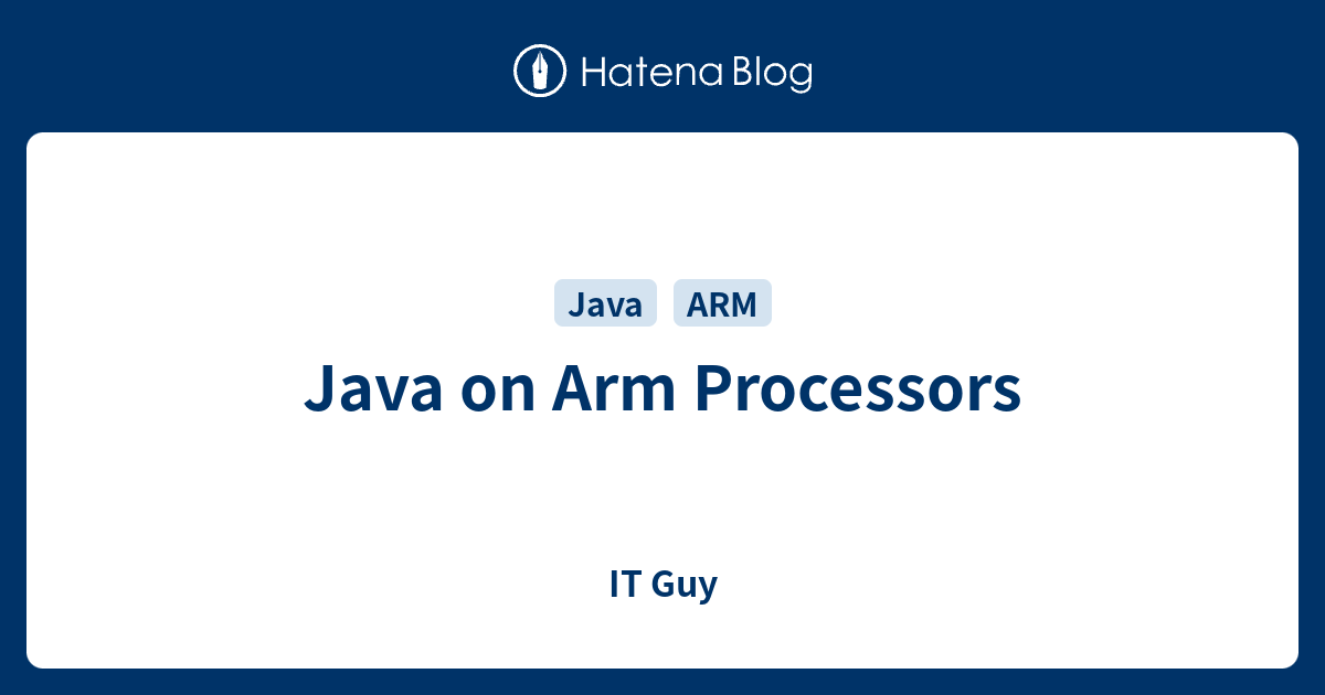 Java on Arm Processors - IT Guy