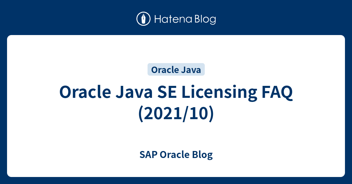 Oracle Java SE Licensing FAQ (2021/10) - SAP Oracle Blog