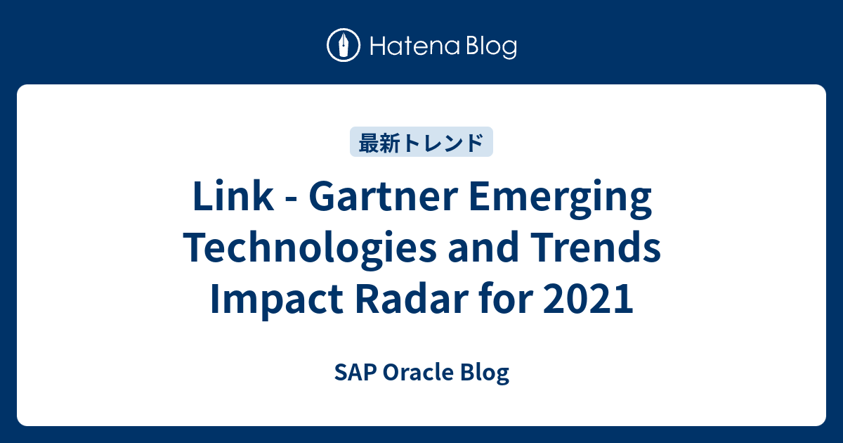 Link - Gartner Emerging Technologies and Trends Impact Radar for 2021 ...
