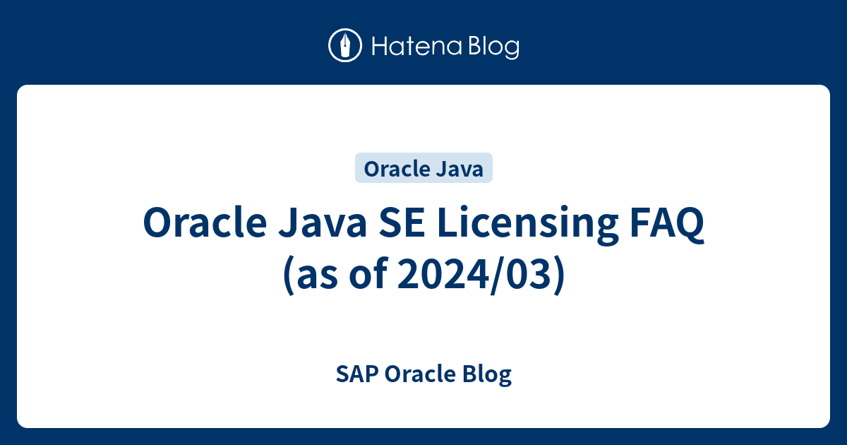 Oracle Java SE Licensing FAQ (as of 2024/03) - SAP Oracle Blog
