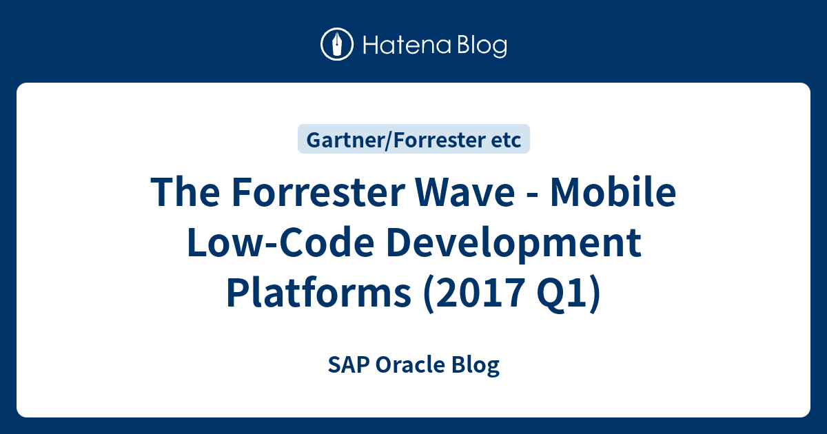 The Forrester Wave - Mobile Low-Code Development Platforms (2017 Q1) - SAP Oracle Blog