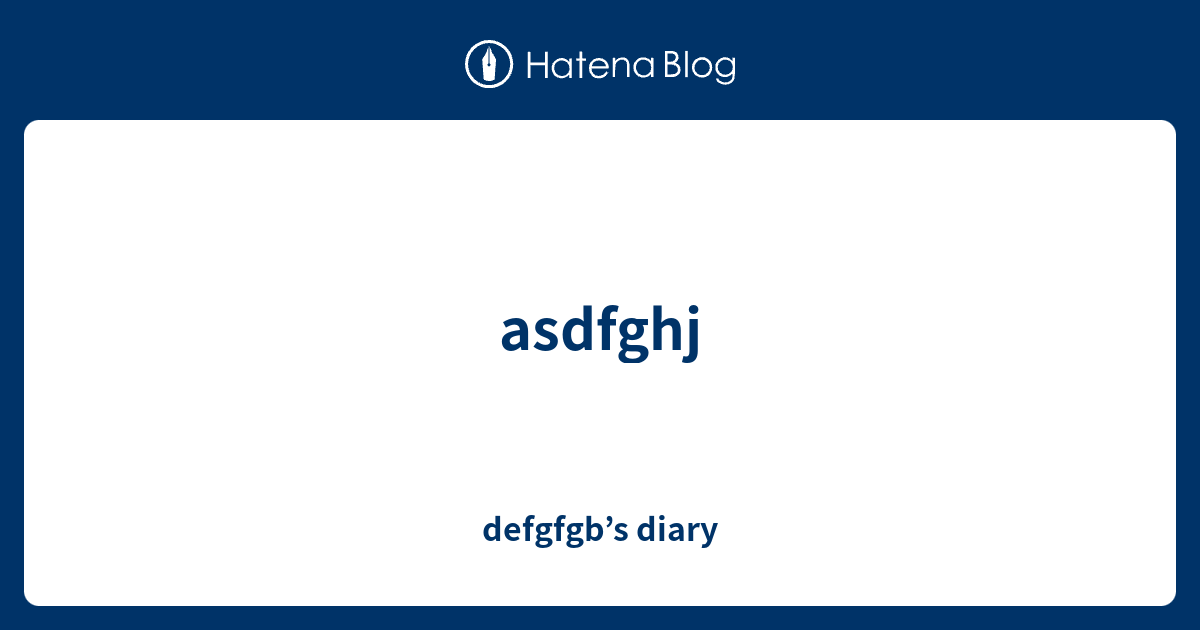 asdfghj - defgfgb’s diary