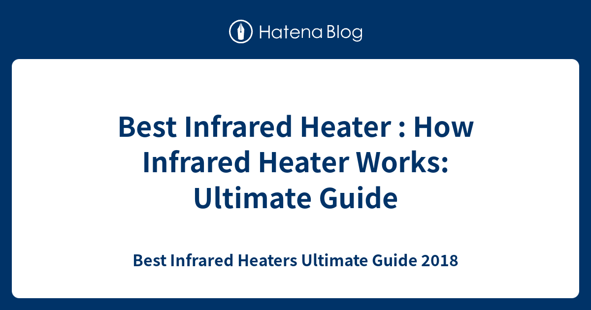 Best Infrared Heater : How Infrared Heater Works: Ultimate Guide - Best ...