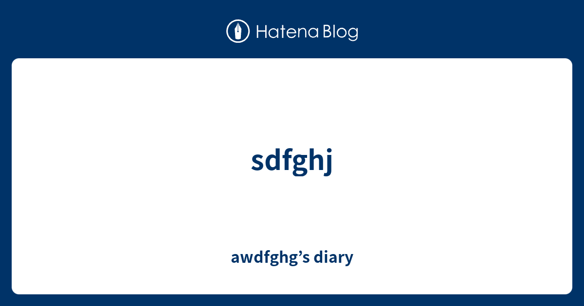 sdfghj - awdfghg’s diary