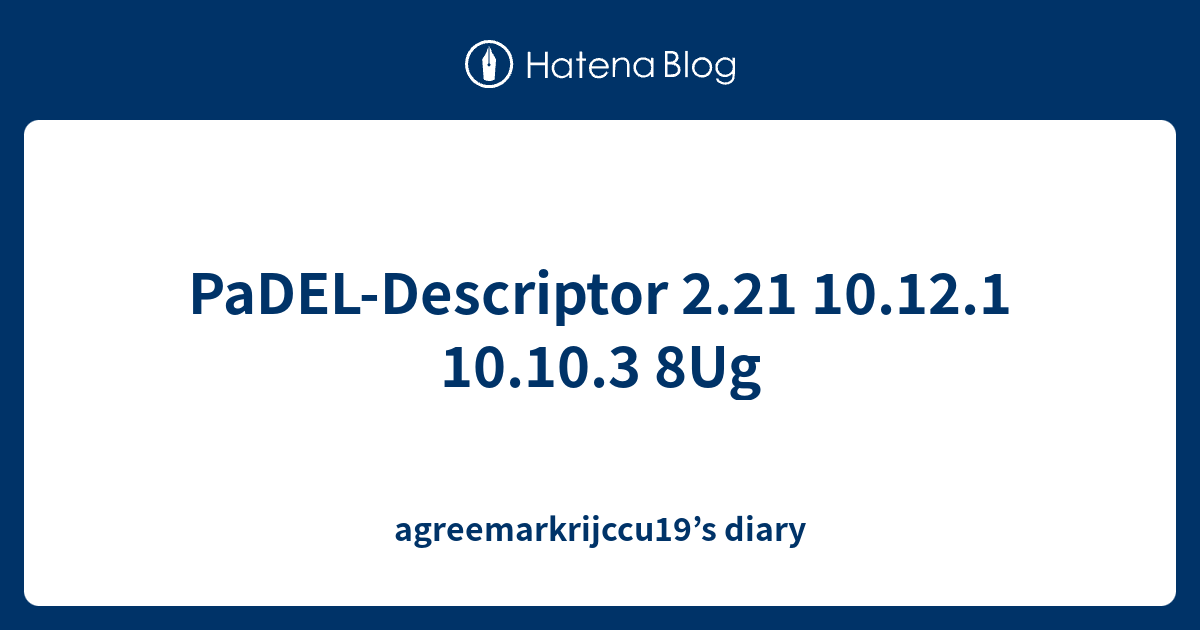 PaDEL-Descriptor 2.21 10.12.1 10.10.3 8Ug - agreemarkrijccu19’s diary
