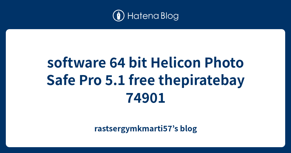 software 64 bit Helicon Photo Safe Pro 5.1 free thepiratebay 74901 ...