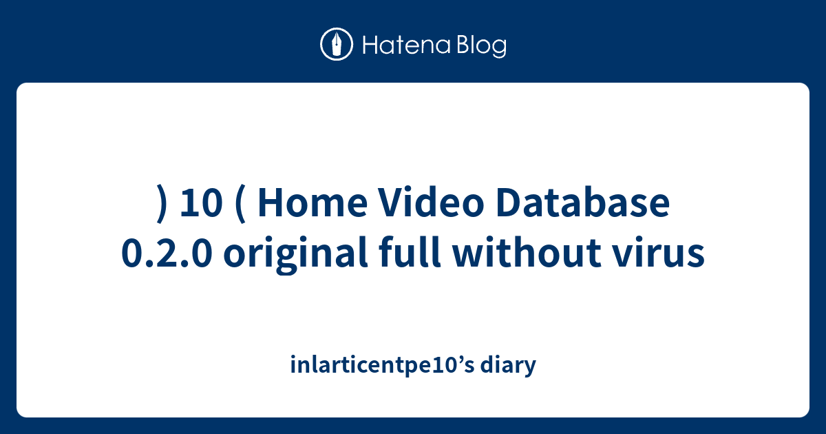 ) 10 ( Home Video Database 0.2.0 original full without virus ...