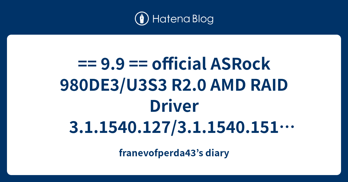 == 9.9 == official ASRock 980DE3/U3S3 R2.0 AMD RAID Driver 3.1.1540.127 ...