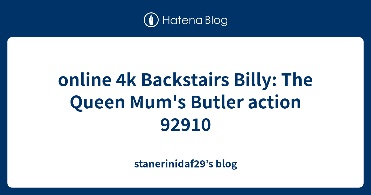 online 4k Backstairs Billy: The Queen Mum's Butler action 92910 ...
