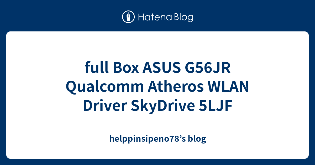 full Box ASUS G56JR Qualcomm Atheros WLAN Driver SkyDrive 5LJF - helppinsipeno78’s blog