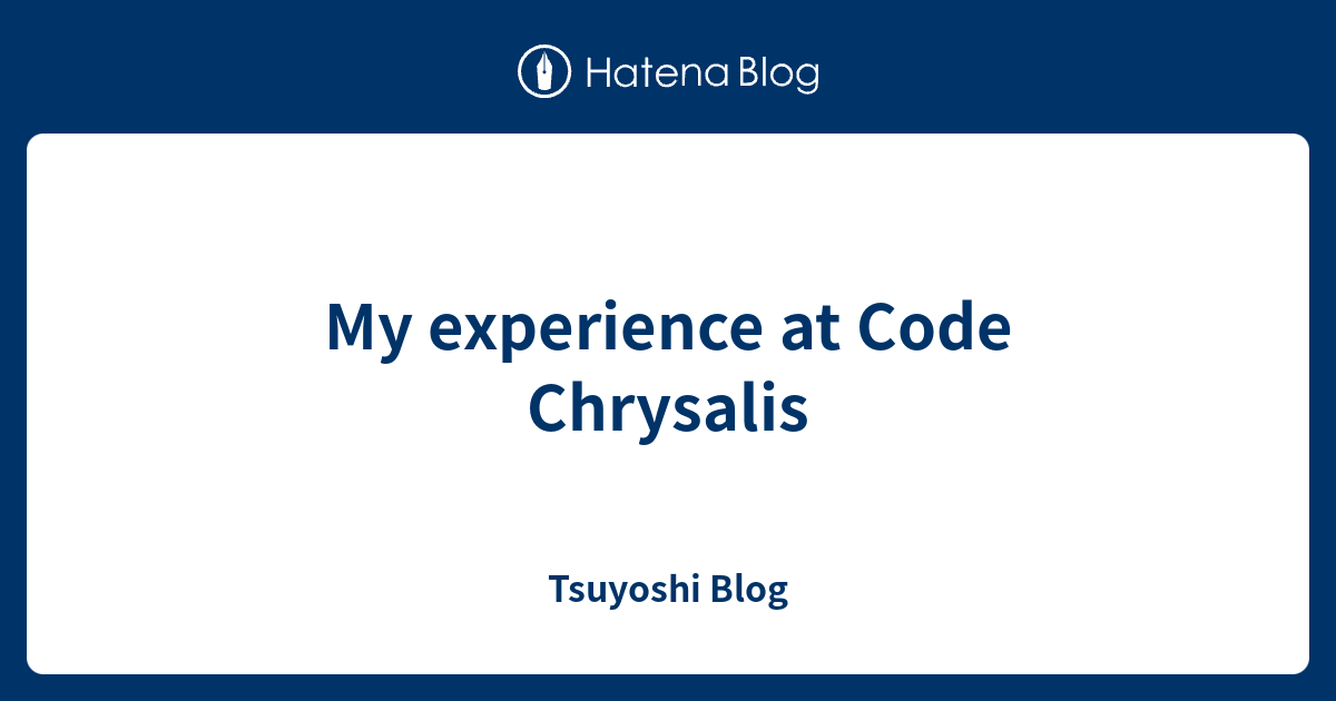 My experience at Code Chrysalis - Tsuyoshi Blog