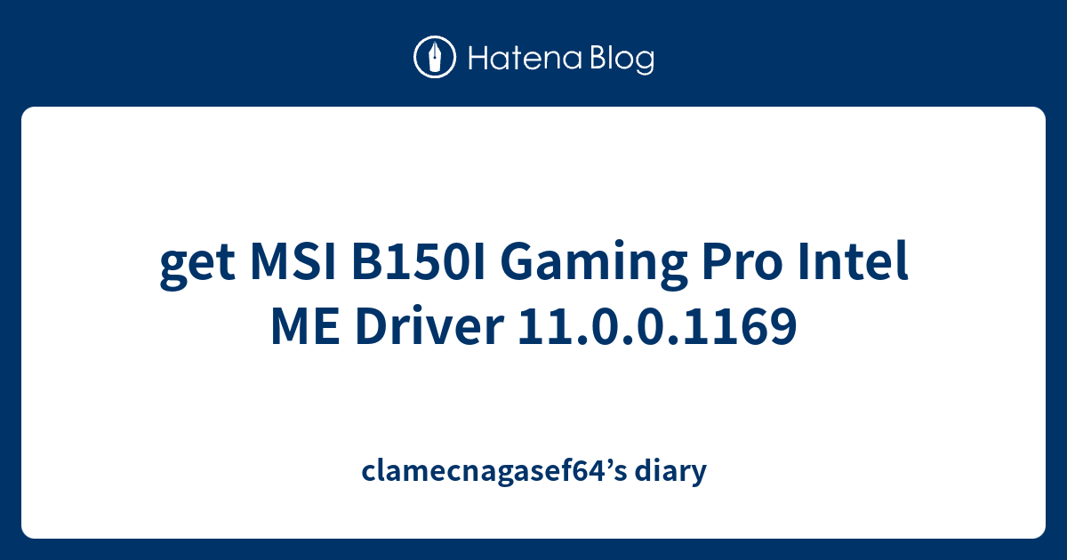 get MSI B150I Gaming Pro Intel ME Driver 11.0.0.1169 - clamecnagasef64 ...