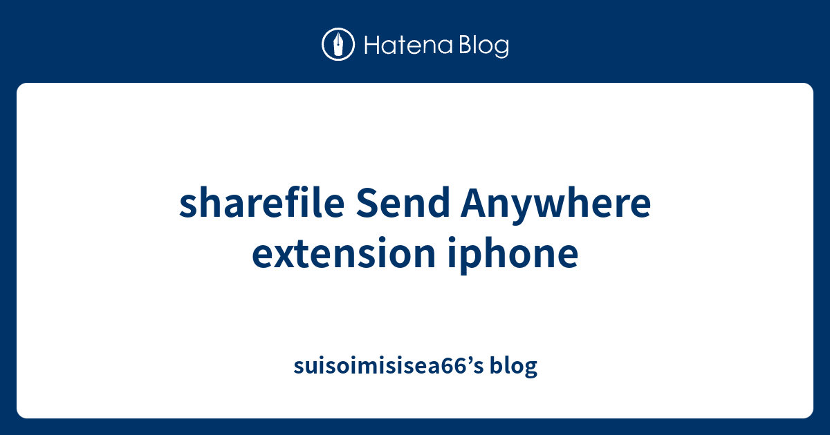 sharefile Send Anywhere extension iphone - suisoimisisea66’s blog