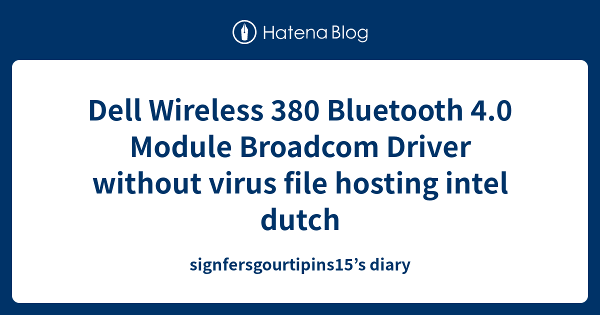 Dell Wireless 380 Bluetooth 4.0 Module Broadcom Driver without virus ...