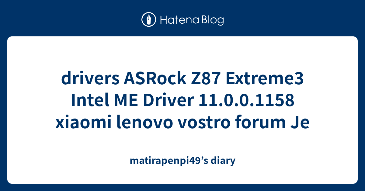 drivers ASRock Z87 Extreme3 Intel ME Driver 11.0.0.1158 xiaomi lenovo ...
