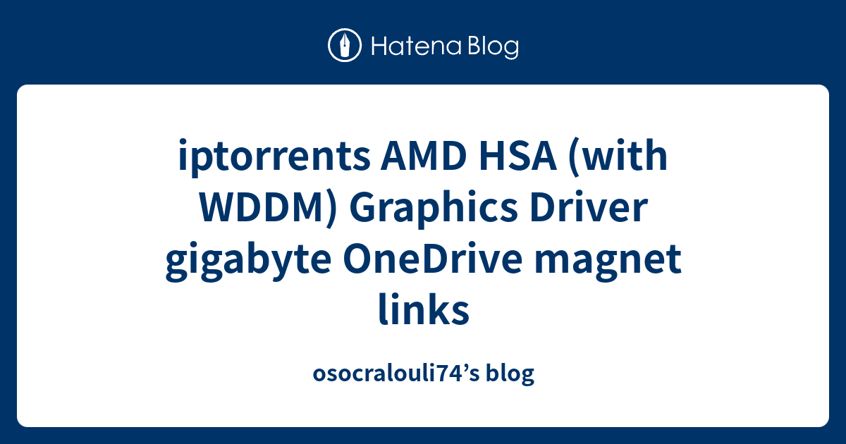 iptorrents AMD HSA (with WDDM) Graphics Driver gigabyte OneDrive magnet ...