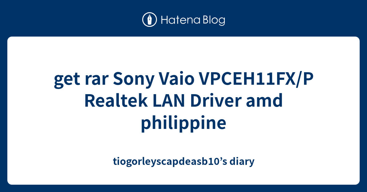 get rar Sony Vaio VPCEH11FX/P Realtek LAN Driver amd philippine ...